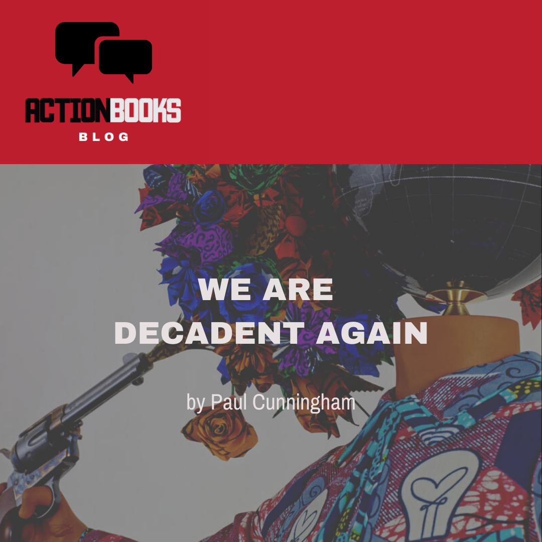 We are Decadent Again by Paul Cunningham • Action Books