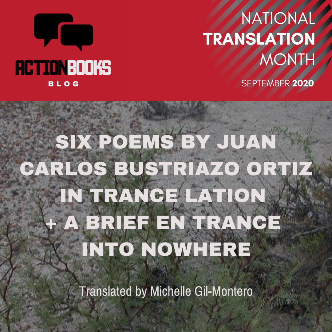 Six poems by Juan Carlos Bustriazo Ortiz in trance lation, plus a brief ...