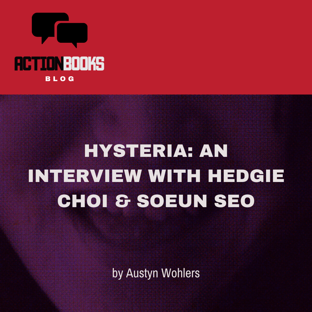Hysteria: An Interview with Hedgie Choi and Soeun Seo by Austyn Wohlers ...